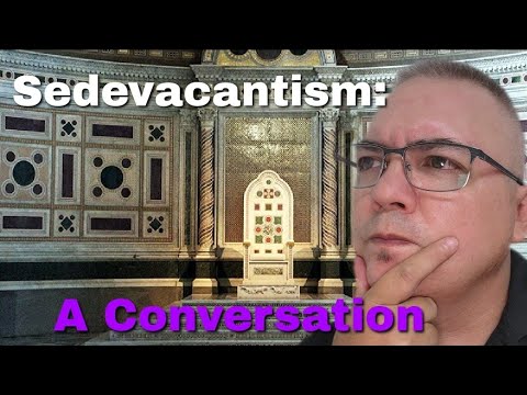 Sedevacantism: A Conversation - YouTube