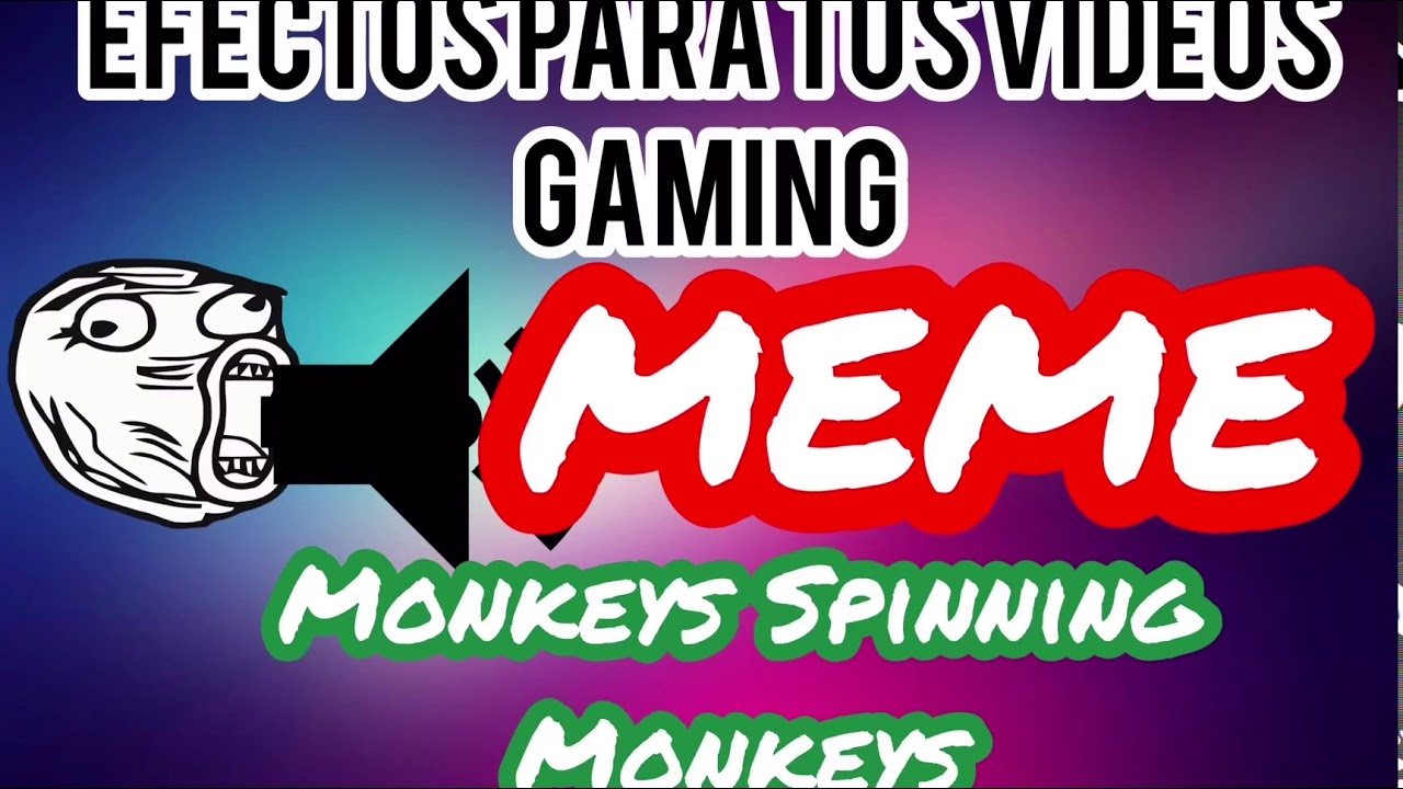 SOUND EFFECT MEME POPULAR PARA TUS VIDEOS GAMING | monkeys spinning ...