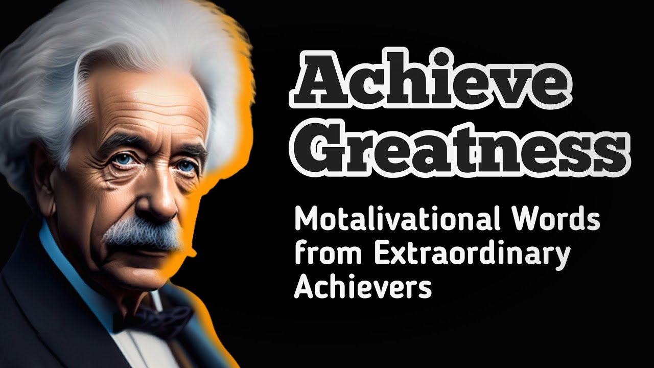 Achieve Greatness: Motivational Words from Extraordinary Achievers ...