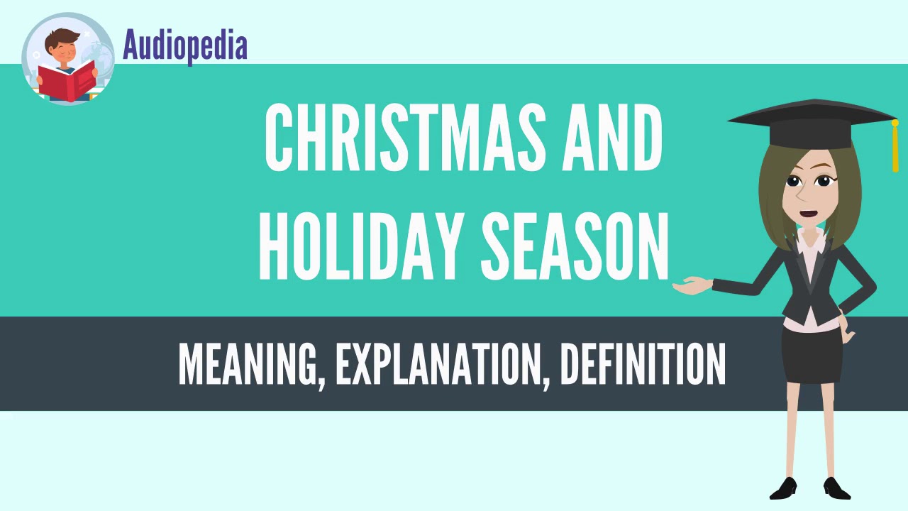 What Is CHRISTMAS AND HOLIDAY SEASON? CHRISTMAS AND HOLIDAY SEASON ...