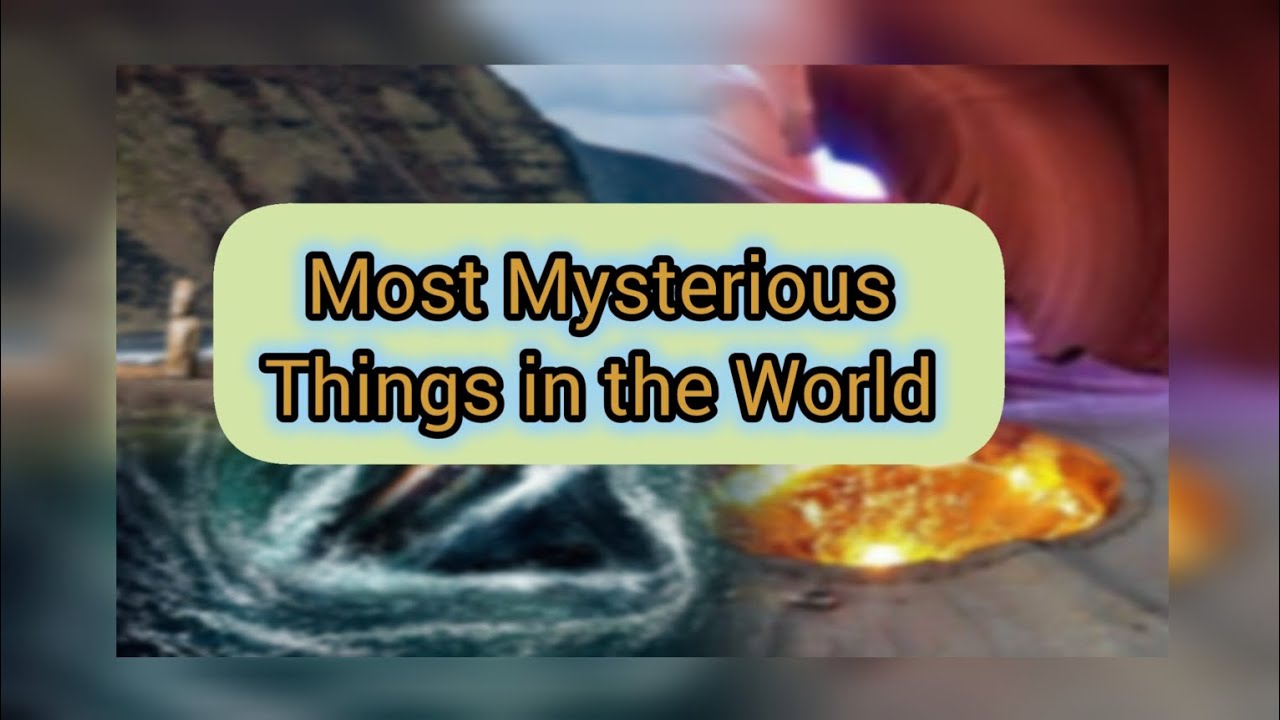 10 Most Mysterious Things in the World - YouTube