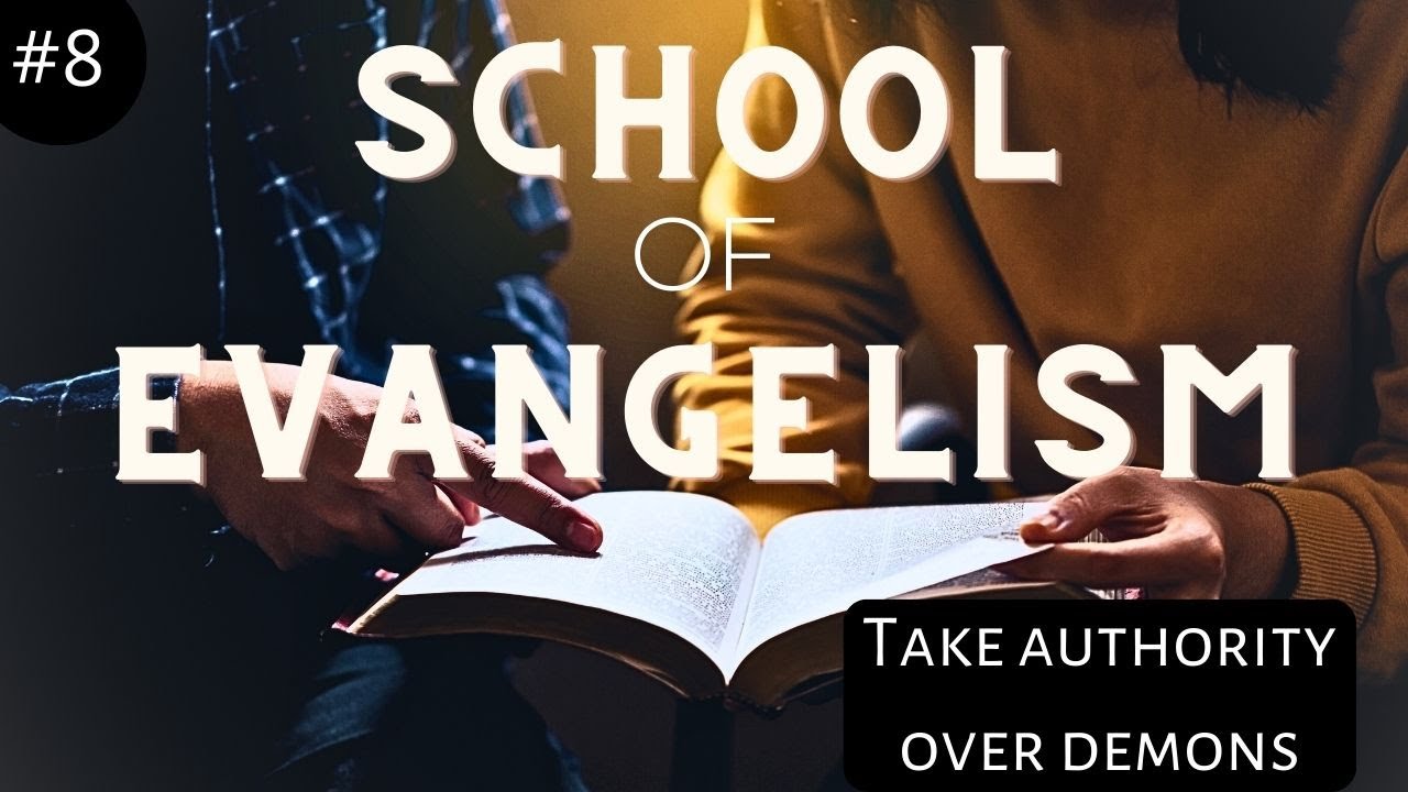 School of evangelism Class #8 Take Authority Over Demons - YouTube