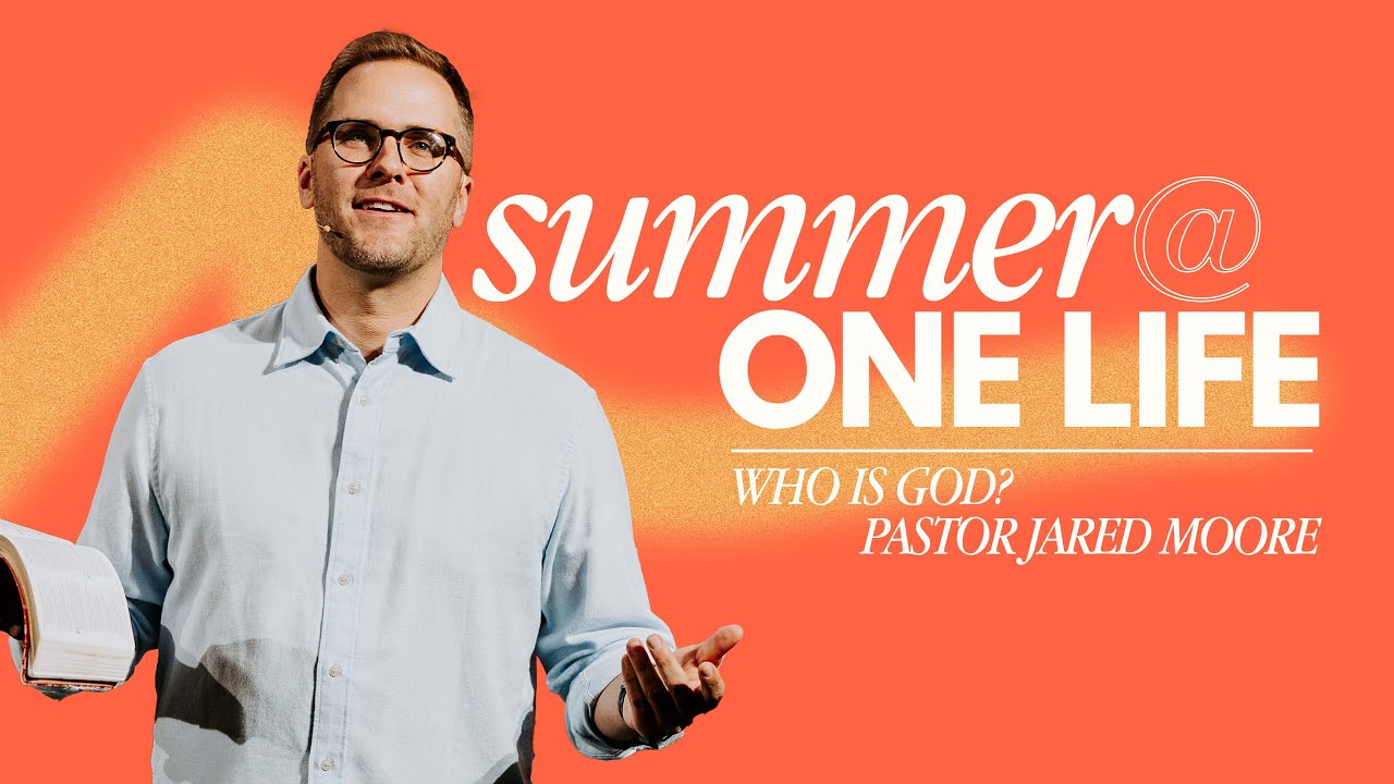 Summer at One Life - Who Is God? | Pastor Jared Moore - YouTube
