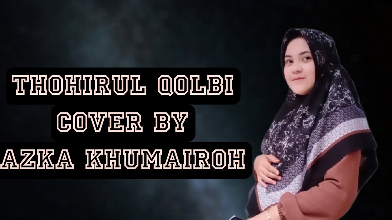 AZKA KHUMAIROH(Thohirul Qolbi) - YouTube