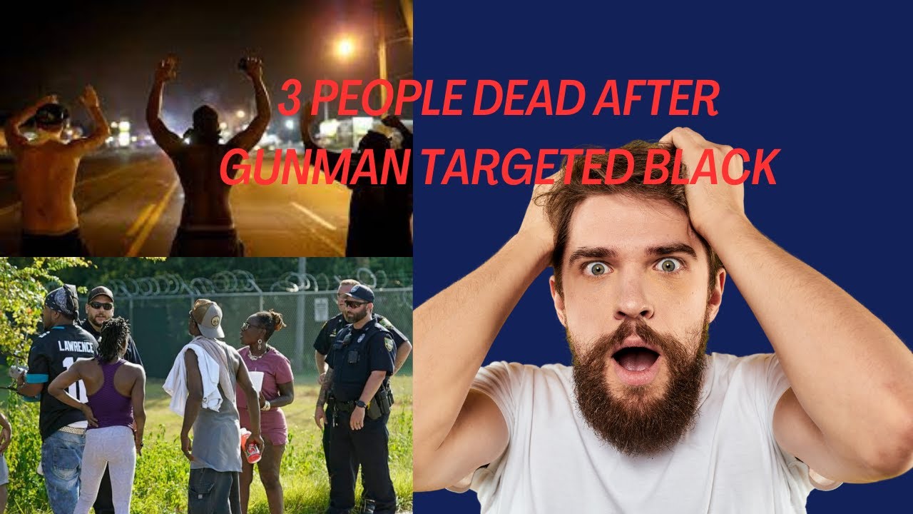 3 people dead after gunman targeted Black - YouTube