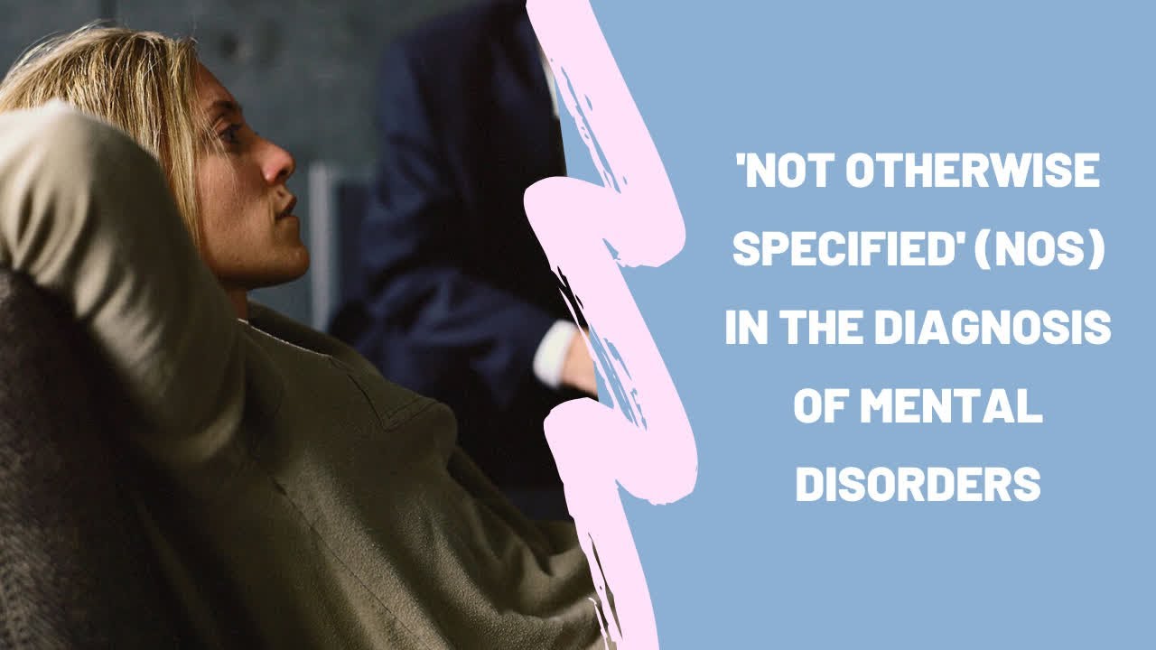 'Not Otherwise Specified' (NOS) in the Diagnosis of Mental Disorders ...