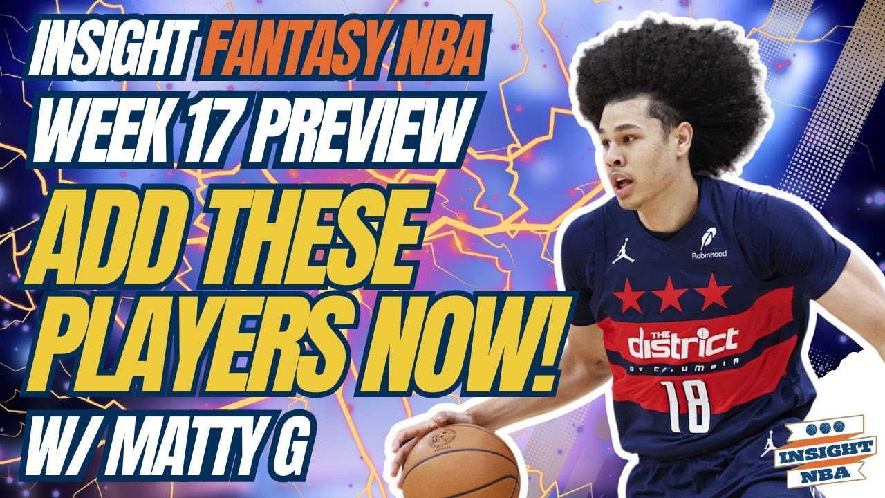 NBA Fantasy Basketball | YOU MUST ADD THESE PLAYERS NOW! | WEEK 17 ...