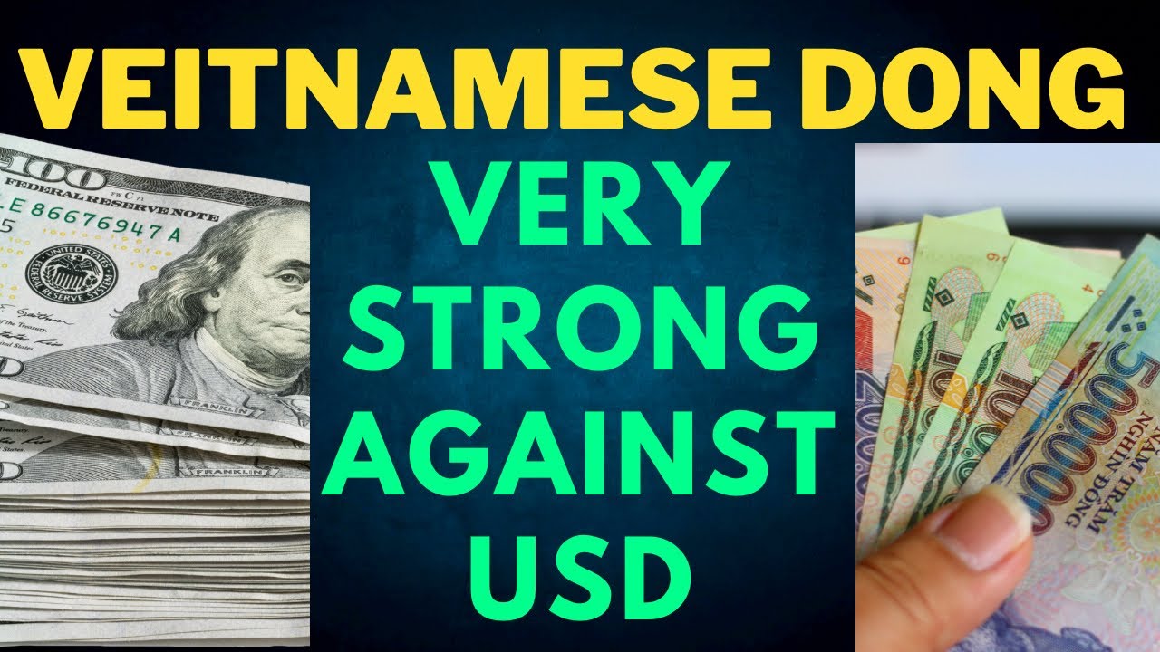Vietnamese Dong Very Strong Against USD Dong Value Vietnamese Dong Vietnamese Dong Very Strong Against USD Dong Value Vietnamese Dong