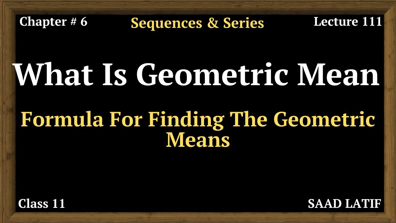 Class 11 Maths | Lecture 111 | Chapter 6 | Geometric Mean | Formula For ...