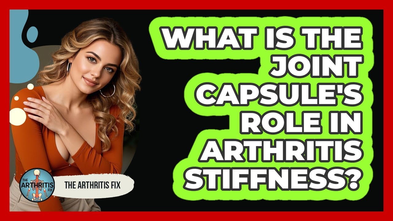 What Is The Joint Capsule's Role In Arthritis Stiffness? - The ...