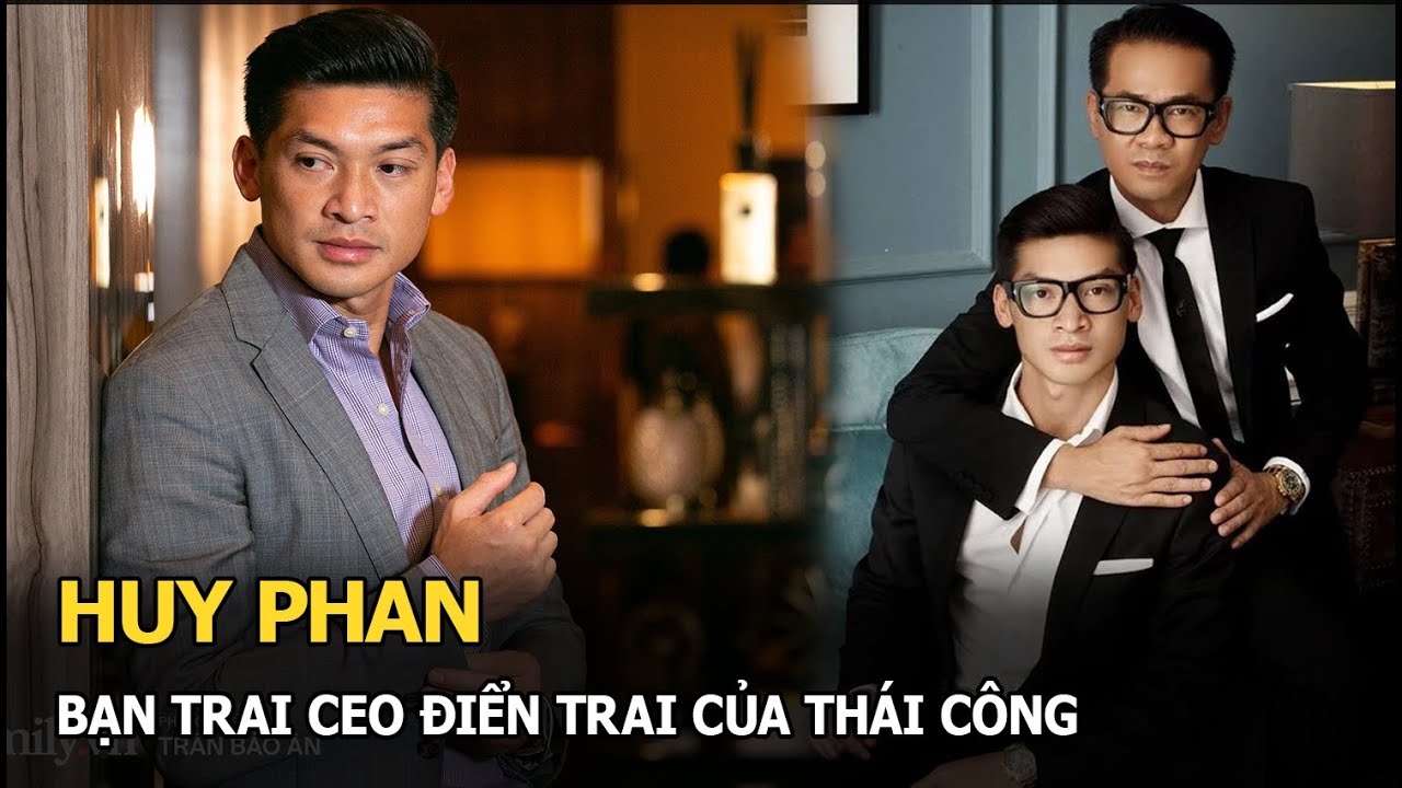 Huy Phan: Bạn trai CEO điển trai của Thái Công - YouTube