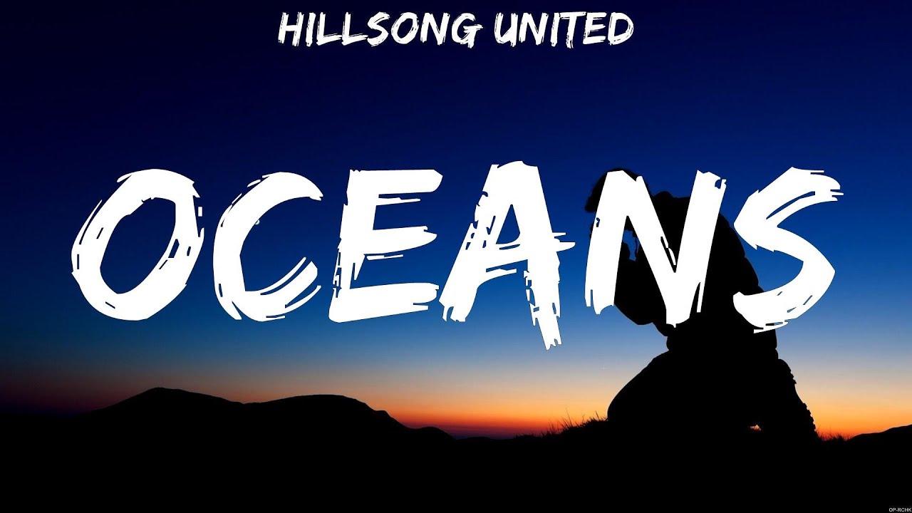 Oceans Hillsong United Lyrics Worship Music Youtube