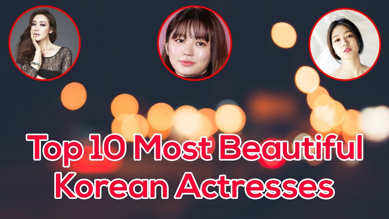 Top 10 Most Beautiful Korean Actresses Beauty Of Korean Actress Youtube