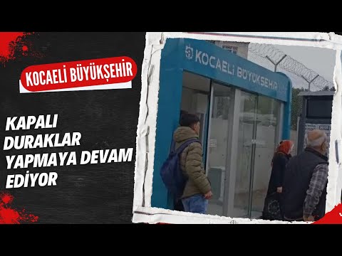 KOCAELİ BÜYÜKŞEHİR KAPALI DURAKLAR YAPMAYA DEVAM EDİYOR