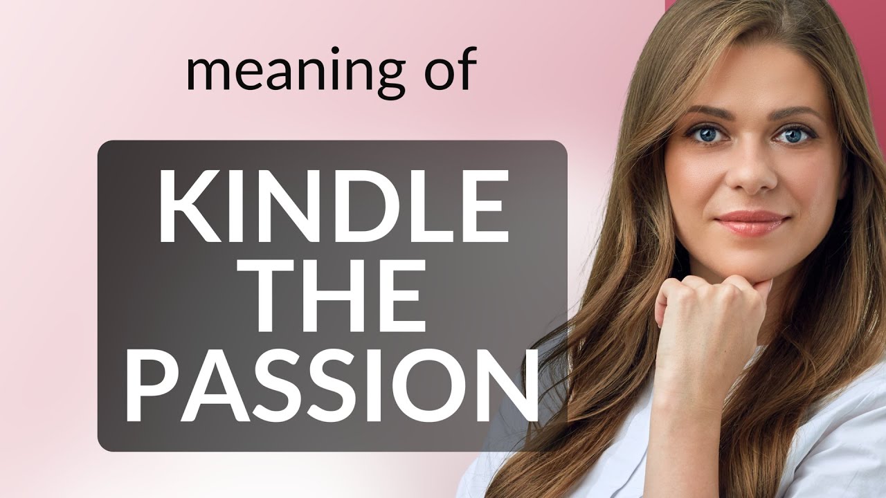 Kindle the Passion: Understanding and Using the Phrase - YouTube