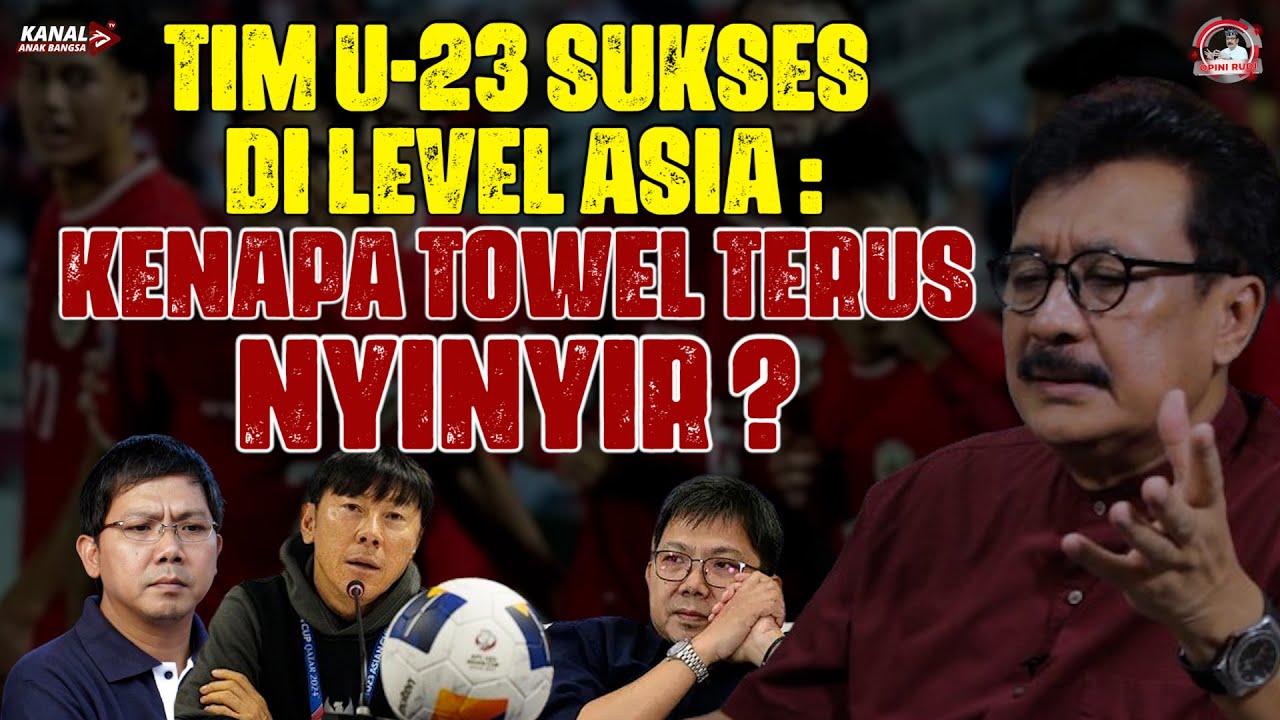 TIM U-23 SUKSES DI LEVEL ASIA: KENAPA TOWEL TERUS NYINYIR ? - YouTube