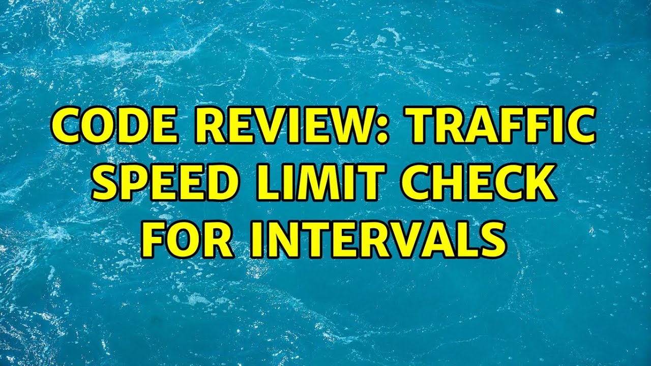Code Review: Traffic speed limit check for intervals (2 Solutions ...