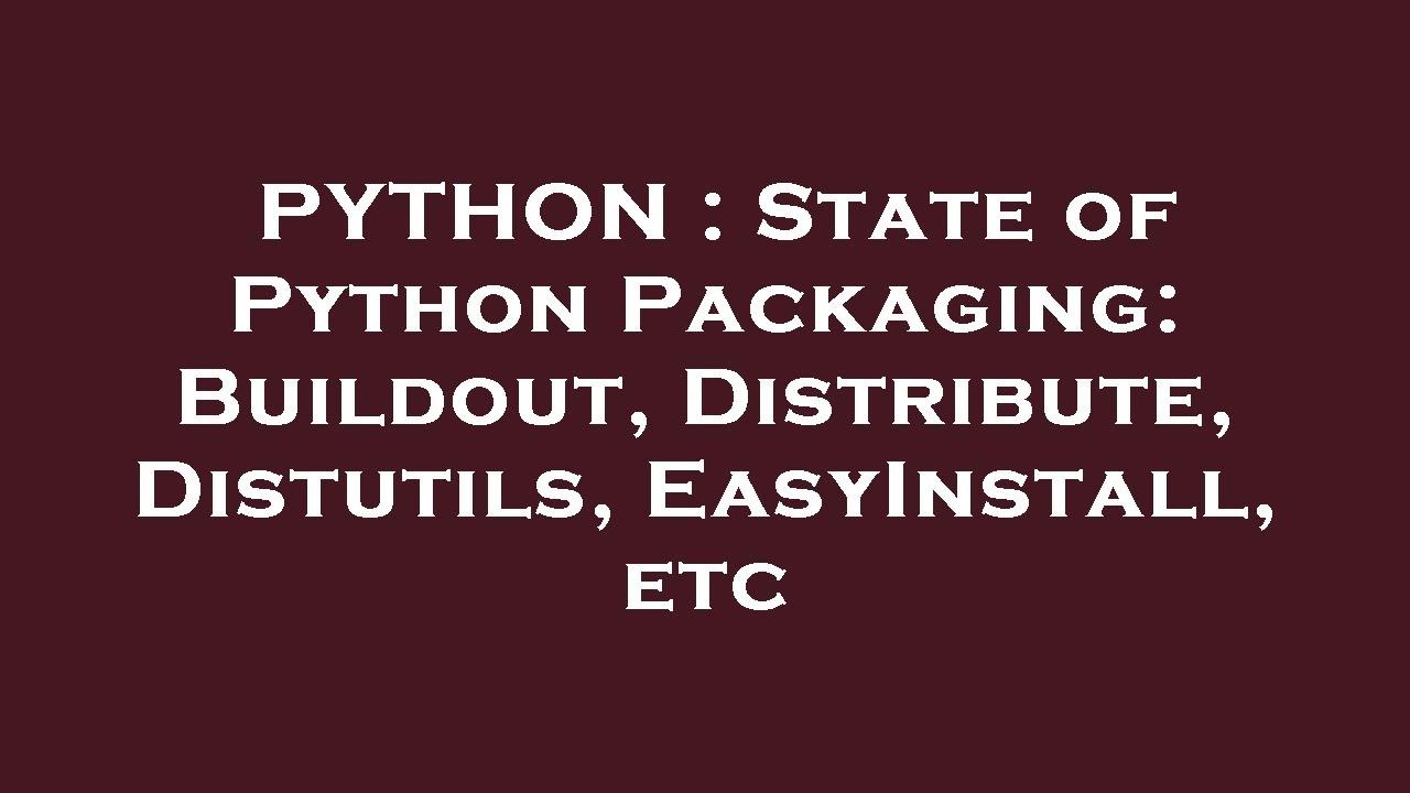 Python State Of Python Packaging Buildout Distribute Distutils