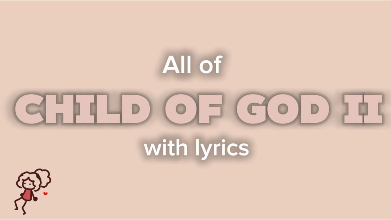 CHILD OF GOD II (lyrics) - YouTube