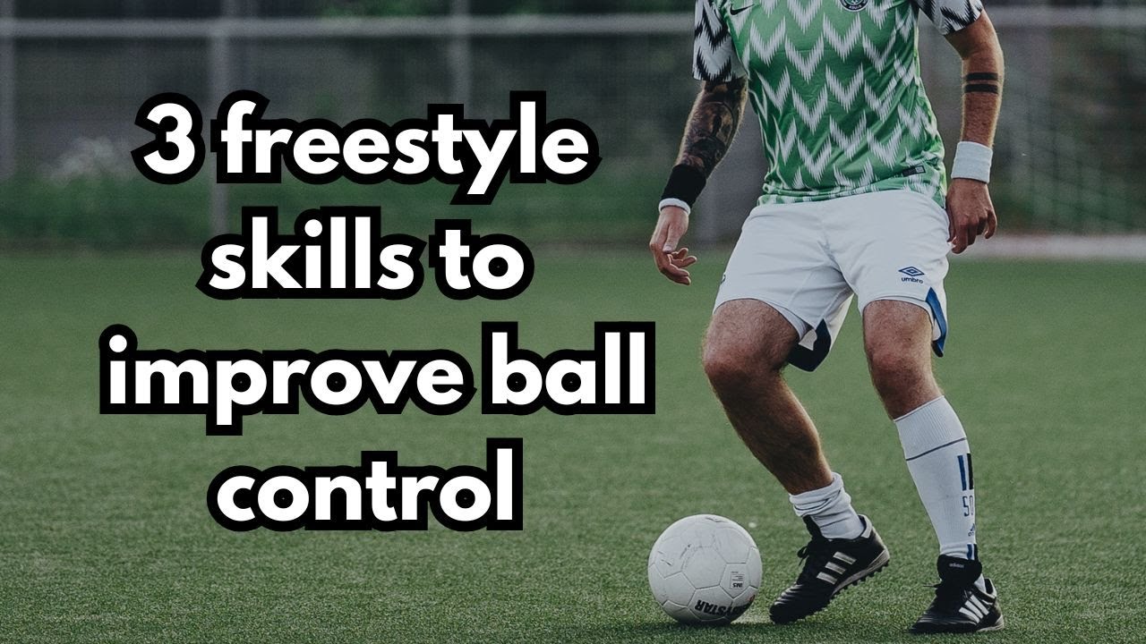 3 freestyle skills to improve ball control - YouTube