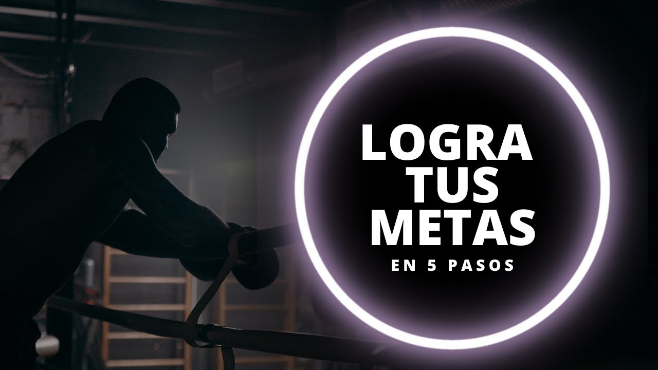 Cómo Alcanzar tus Metas en 5 Pasos - YouTube