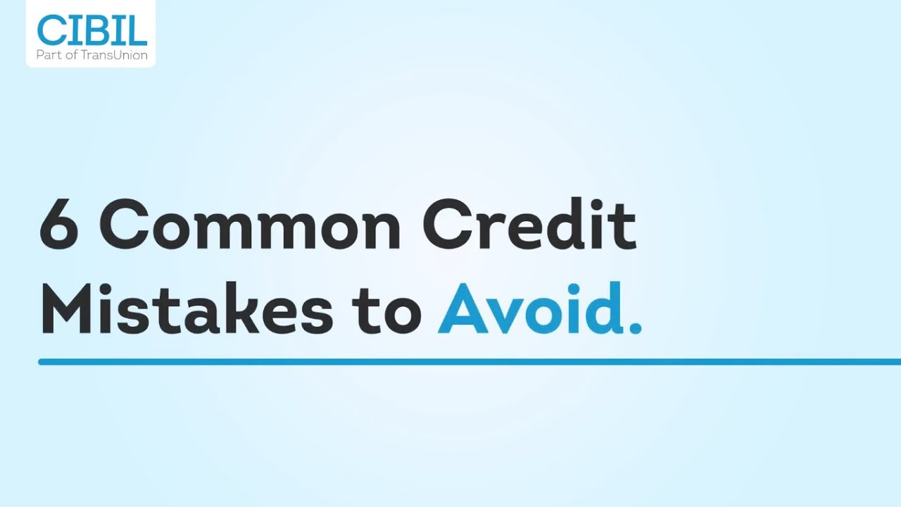 6 Common Credit Mistakes To Avoid | CIBIL - YouTube