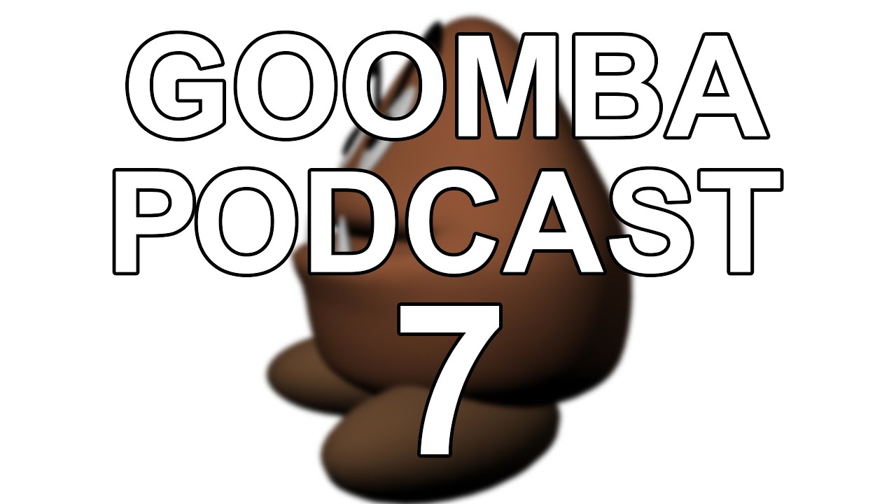 goomba podcast #7 - YouTube