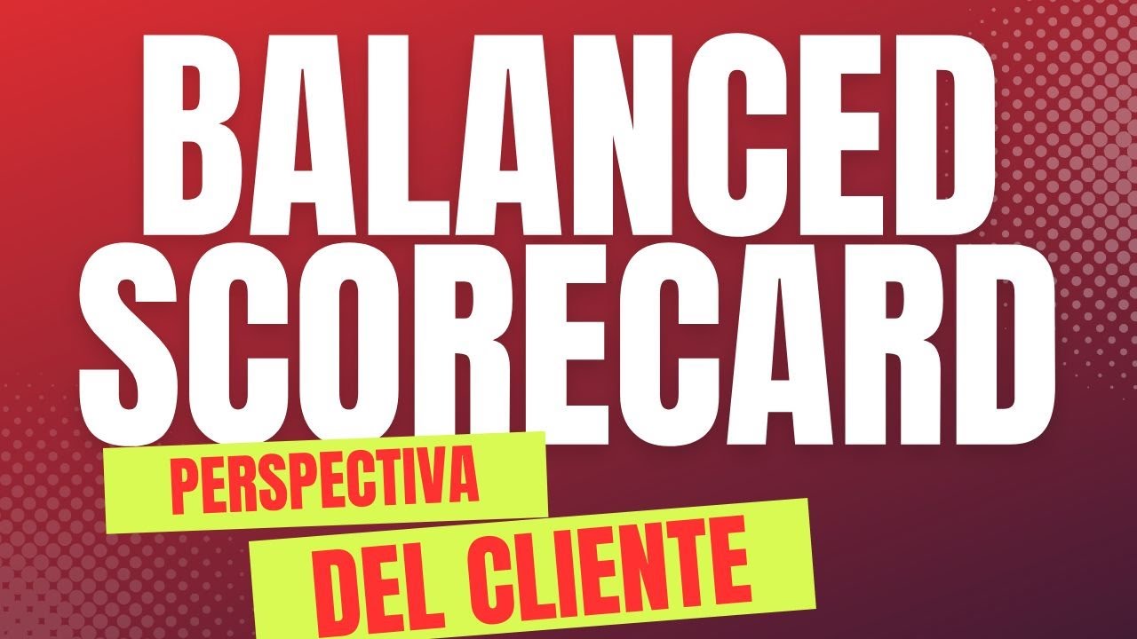 PERSPECTIVA DEL CLIENTE | BALANCED SCORECARD - YouTube