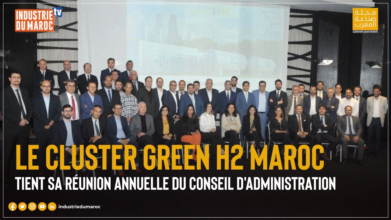 Le Cluster Green H2 Maroc tient sa réunion annuelle du Conseil d ...