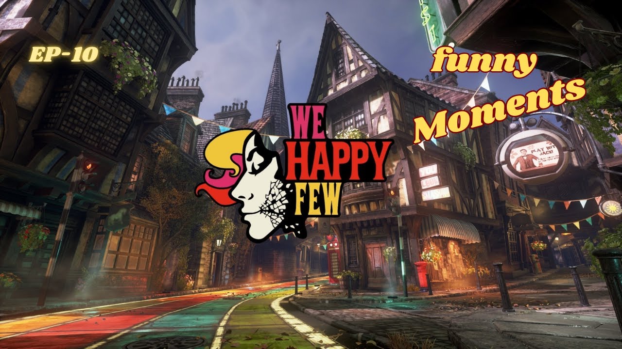 This Place Is Full Of FREAKS!: We Happy Few Funny Moments Ep-10 - YouTube