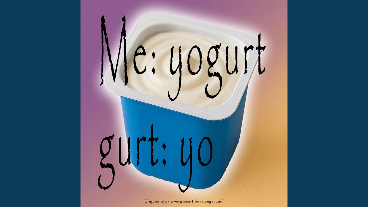 Me: Yogurt Gurt: Yo (Sped Up) - YouTube