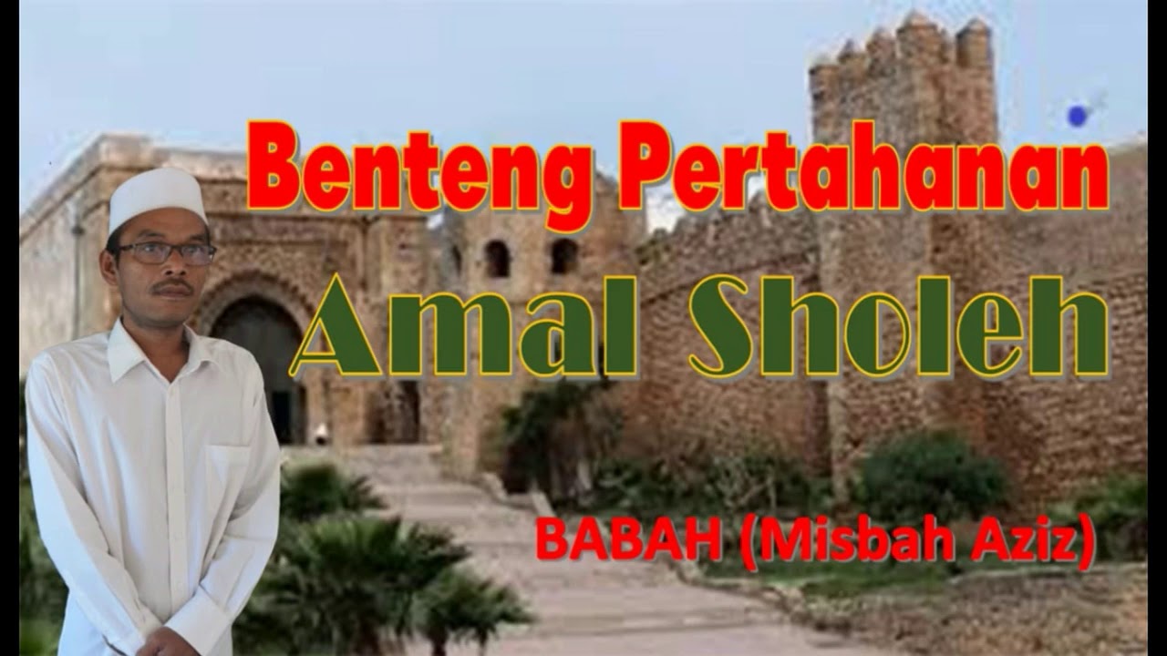 BENTENG PERTAHANAN AMAL SHOLEH | BABAH (Misbah Aziz) Ponpes King Abdul ...