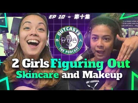 2 Girls Figuring Out Skincare and Makeup | Outcasts the Podcast #10 ...