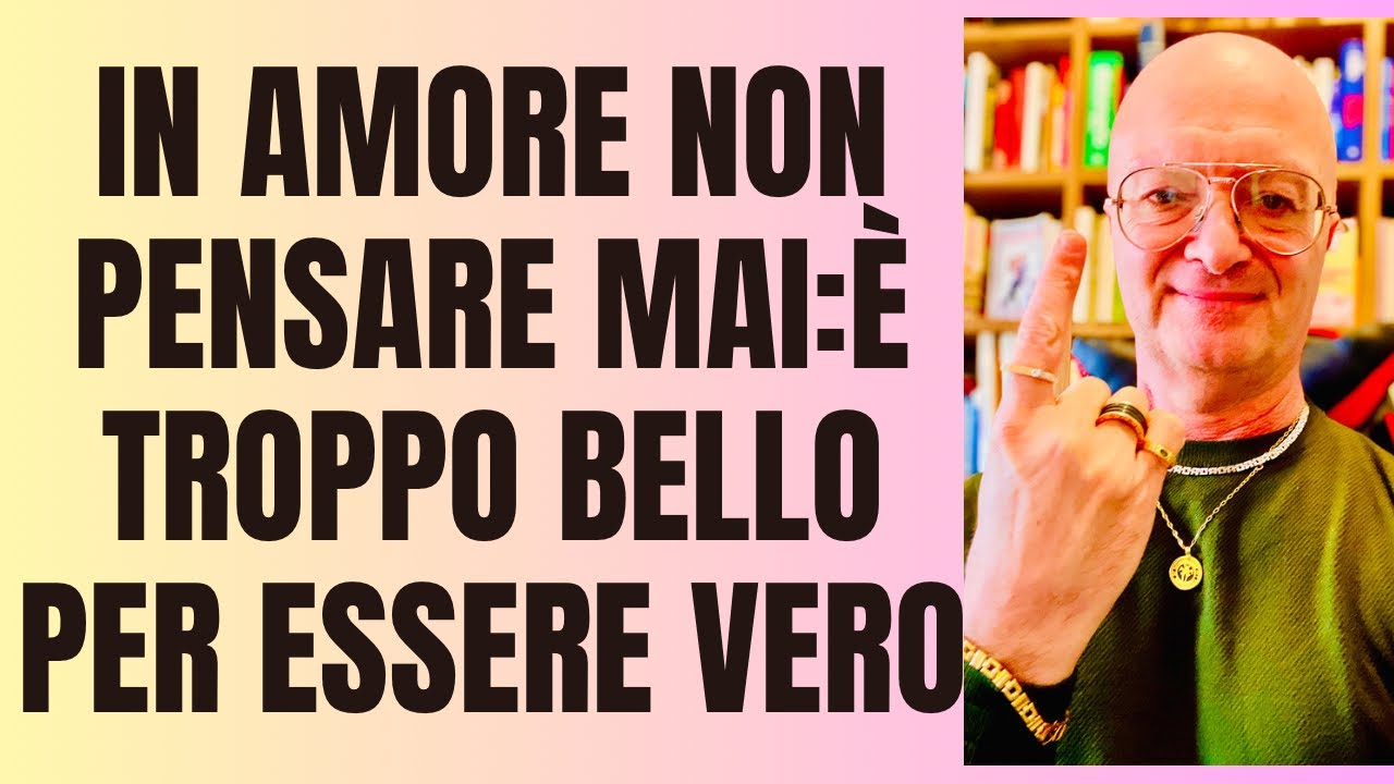 IN AMORE NON PENSARE MAI:È TROPPO BELLO PER ESSERE VERO - YouTube