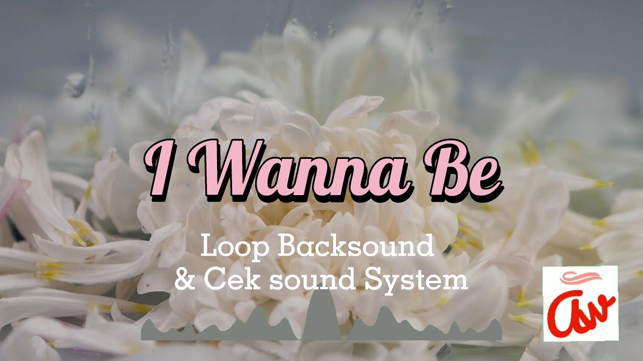 Loop Backsound & Cek sound System (I Wanna Be) - 4K Ultra HD - YouTube