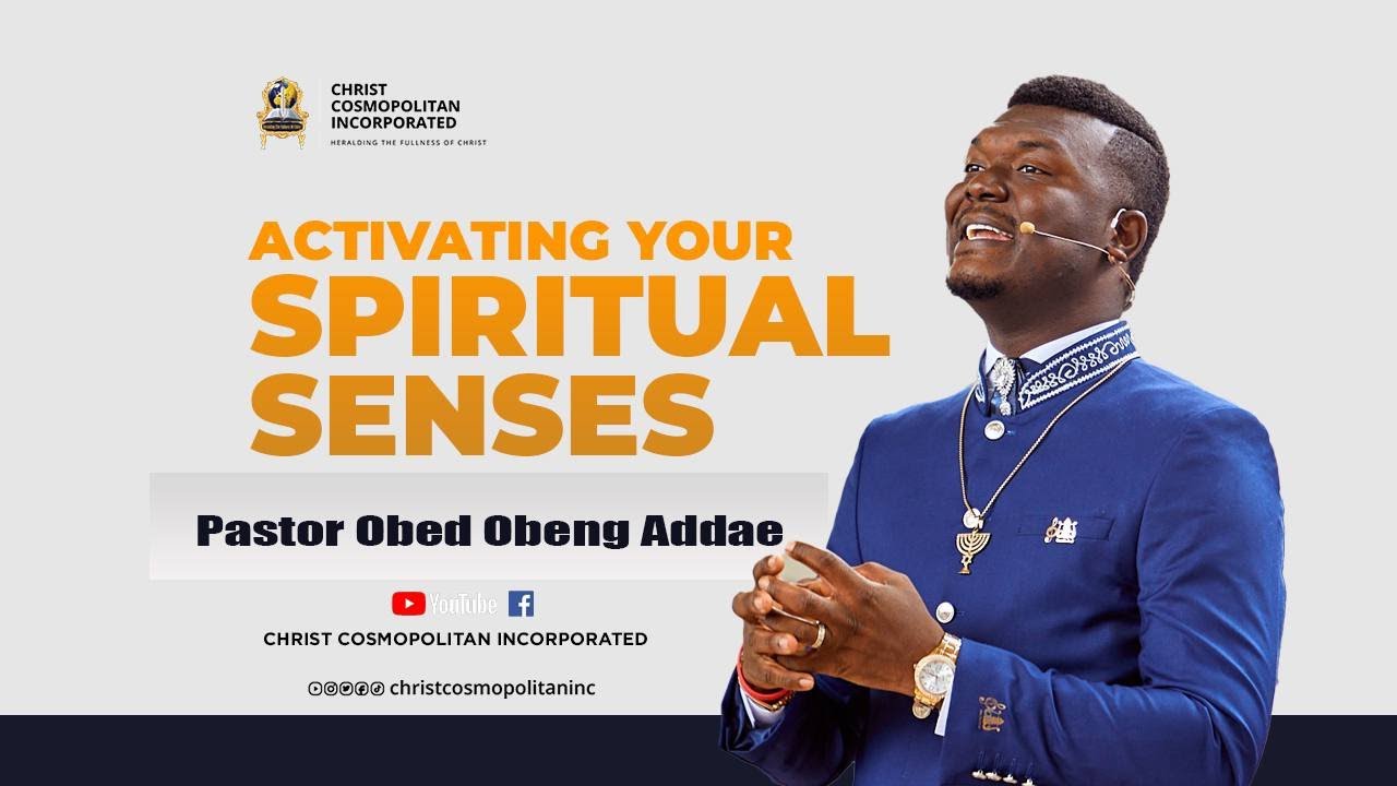 Activating Your Spiritual Senses - Pt 1 || Pastor Obed Obeng-Addae ...