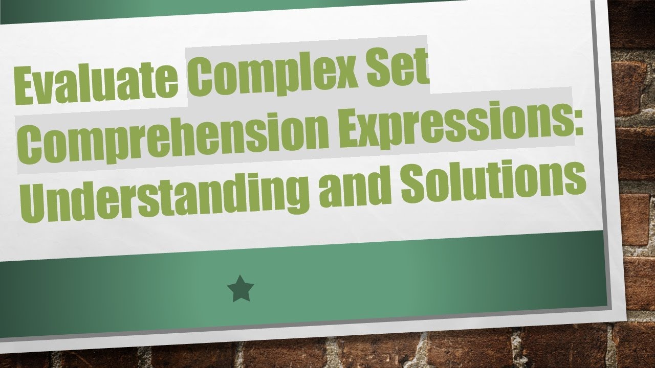 Evaluate Complex Set Comprehension Expressions: Understanding and ...