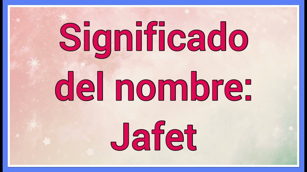 Nombre : Jafet Significado y versículo bíblico - YouTube