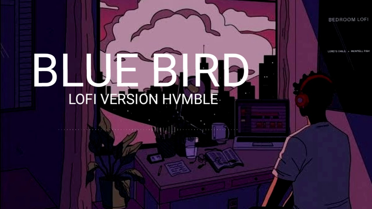 BLUE BIRD | Lofi version HVMBLE - YouTube