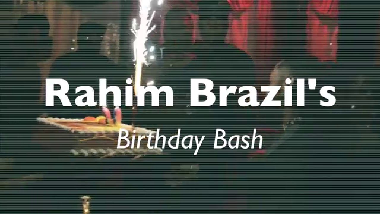 Rahim Brazil's Birthday Bash - YouTube