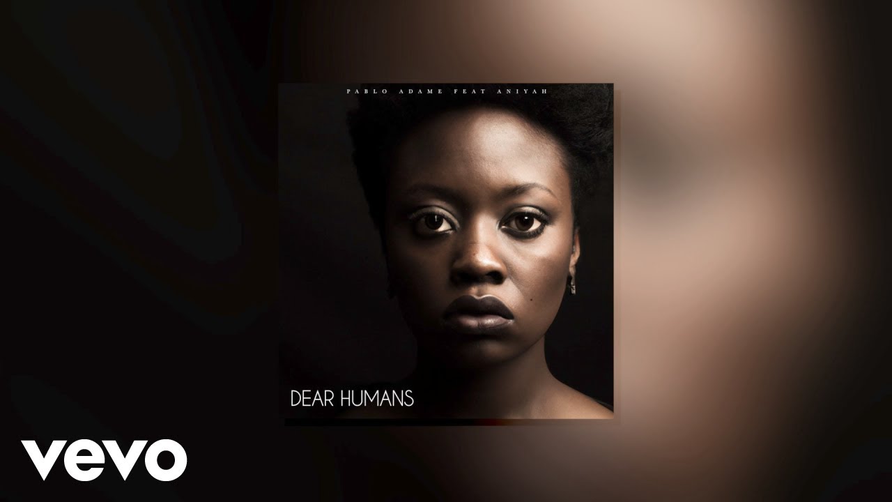 Pablo Adame - Dear Humans ft. Aniyah - YouTube