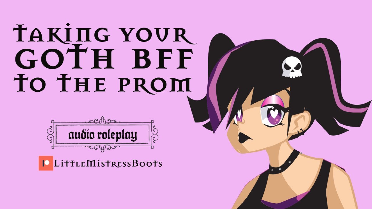 [ASMR][F4M] Taking Your Goth BFF To The Prom [Audio][Roleplay] - YouTube