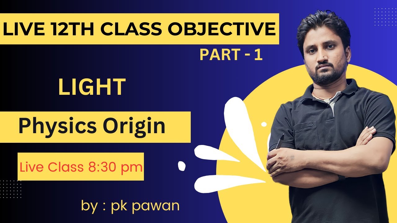 LIVE 12TH CLASS || LIGHT || part - 1 || by pk pawan || physics origin ...