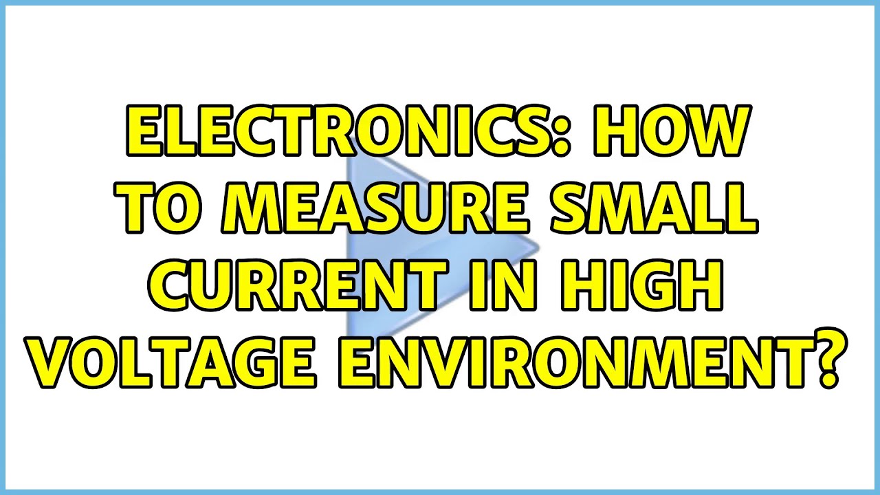 Electronics: How to measure small current in high voltage environment ...