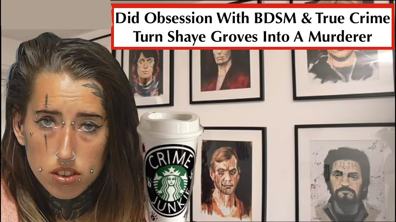 Woman Obsessed With BDSM & True Crime Became A KiIIer | Shaye Groves ...