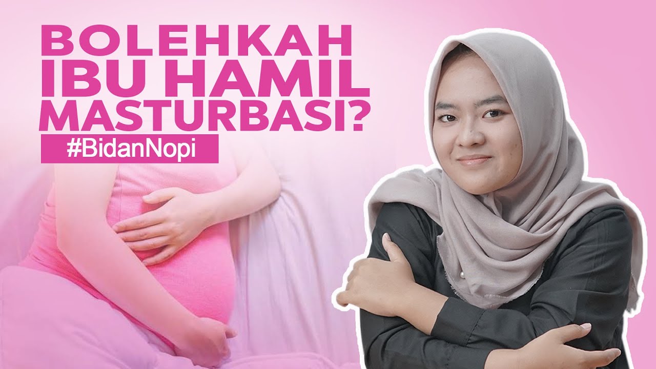 Apakah Ibu Hamil Boleh Melakukan Masturbasi? Apakah Aman? - YouTube