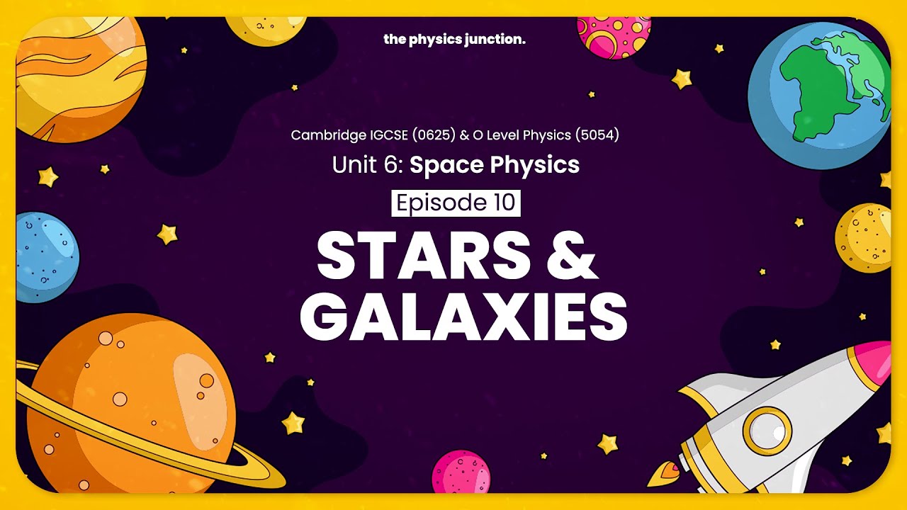 Episode 10: Stars & Galaxies | Unit 6: Space Physics | CAIE IGCSE 0625 ...