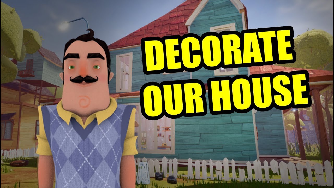 DECORATE OUR HOUSE | HELLO NEIGHBOR - YouTube