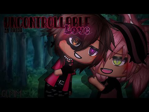 Uncontrollable Love~ •|| GLMM •|| BL STORY
