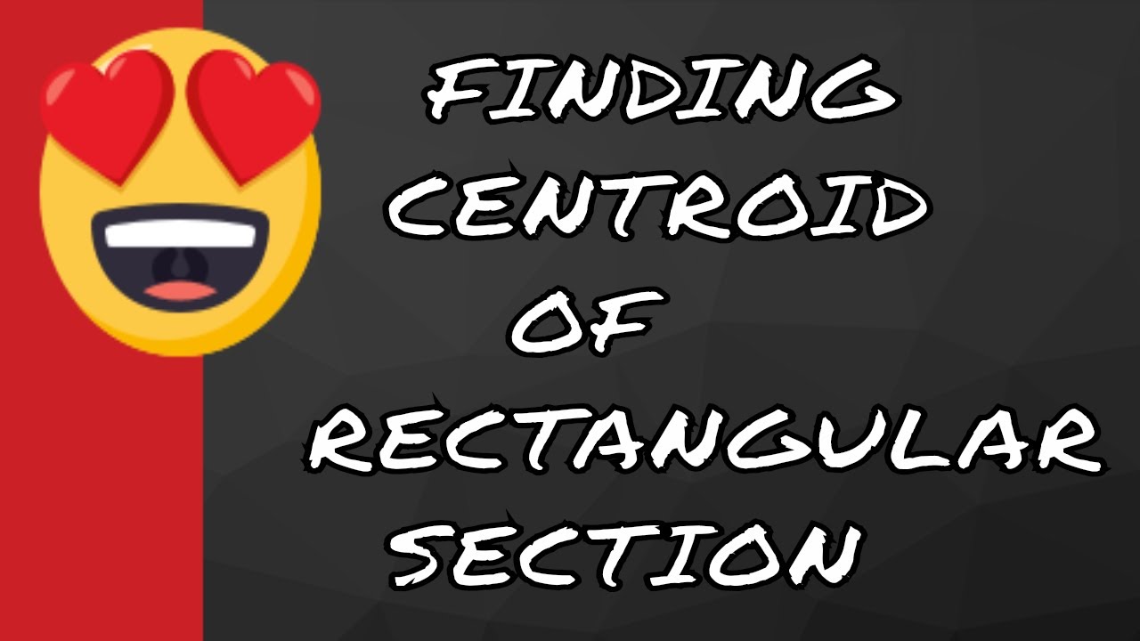 quick and easy methods of finding the centroid of a rectangular section ...